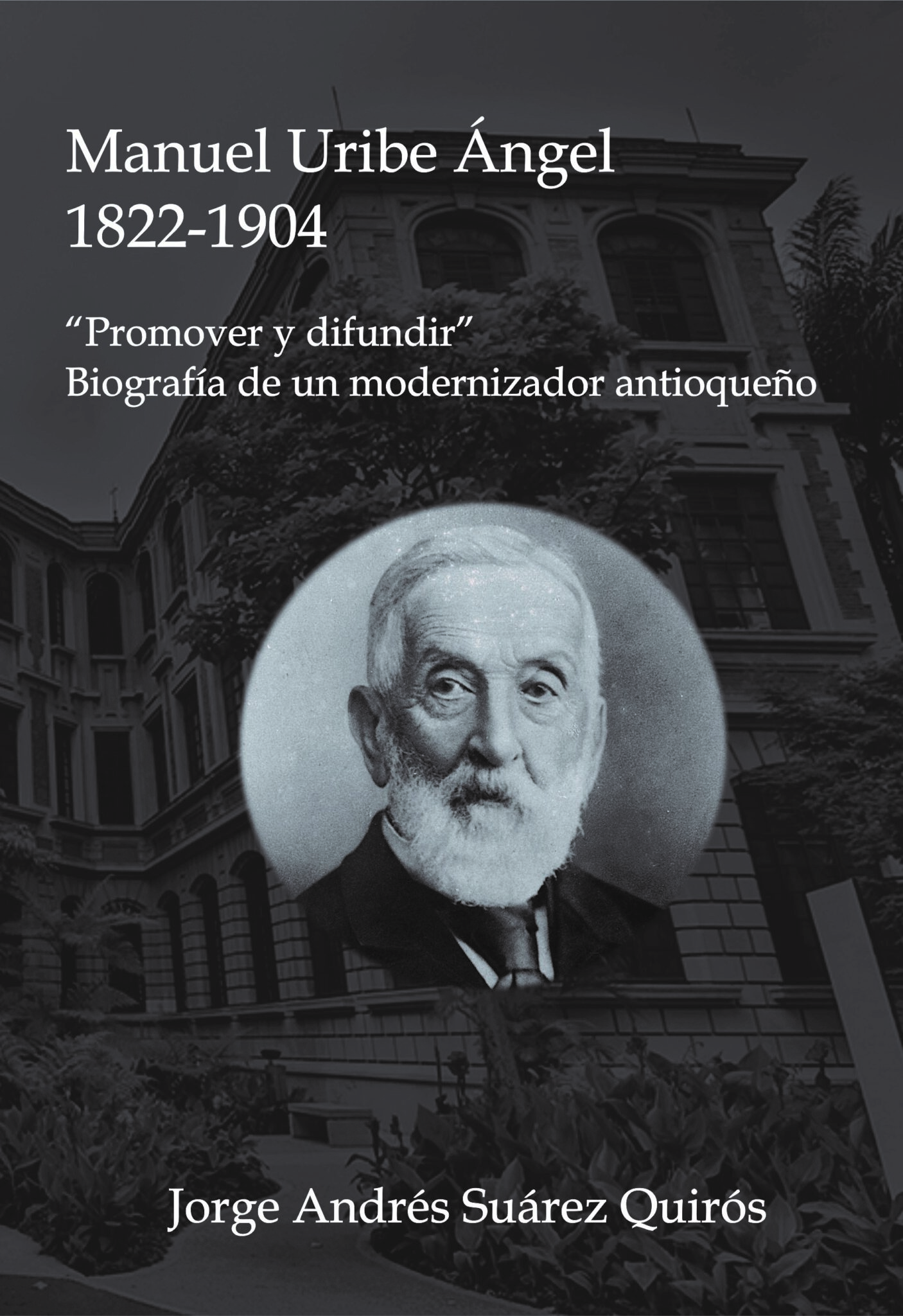 Manuel Uribe ngel 1822 1904 Promover Y Difundir Biograf a De Un manuel-uribe-ngel-1822-1904-promover-y-difundir-biograf-a-de-un